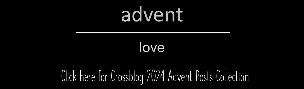 Advent 4: Love – 2024 - The Cross Blog